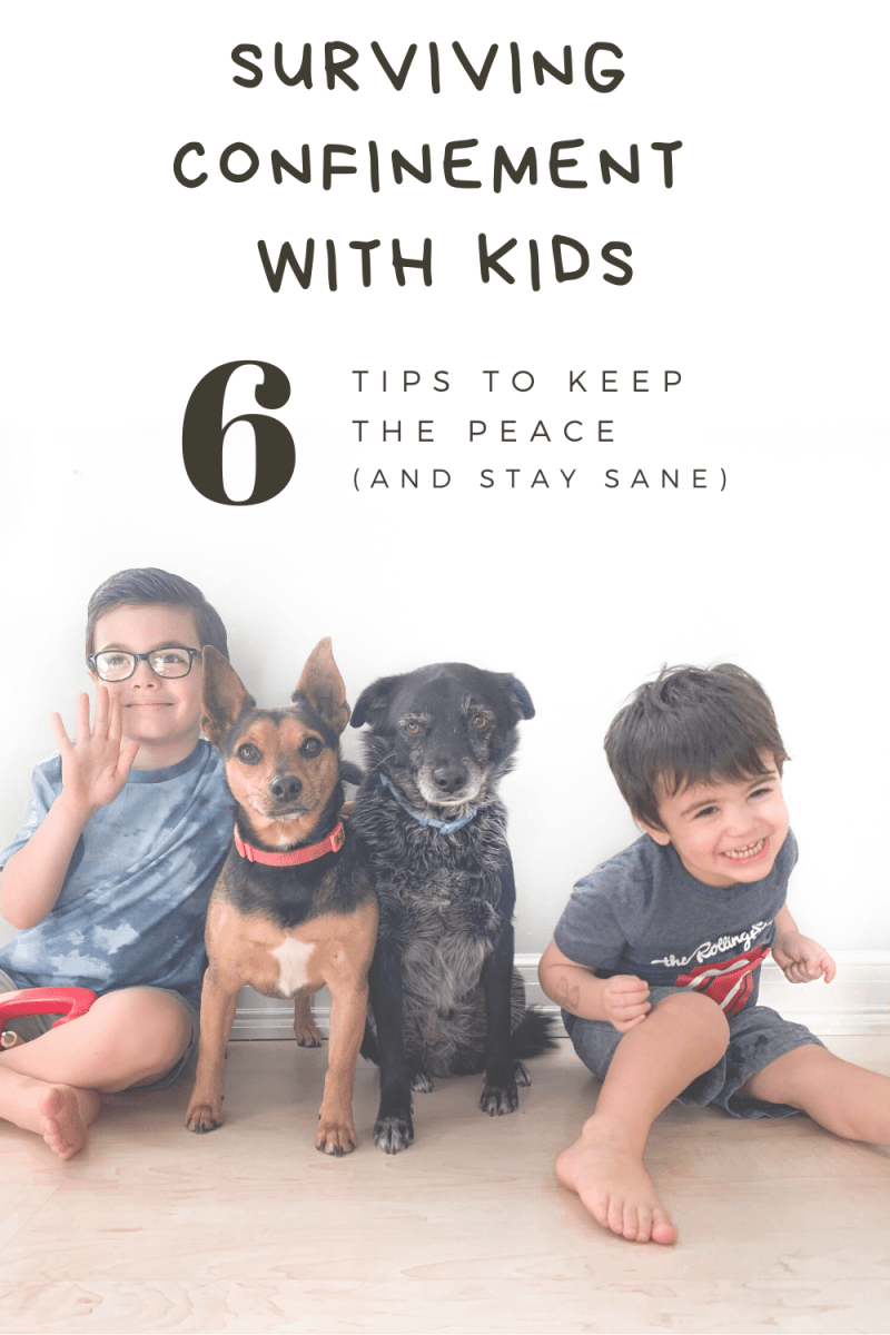 Surviving Confinement With Kids: 6 Tips to Keep the Peace (and Stay ...